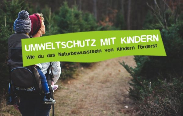 Umweltschutz mit Kindern: 15 lehrreiche Tipps • CareElite