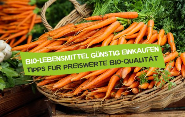 Bio-Lebensmittel günstig einkaufen: 15 Tipps • CareElite